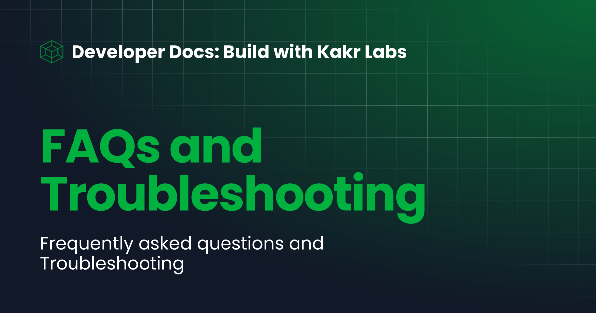FAQs and Troubleshooting | Developer Docs: Build with Kakr Labs