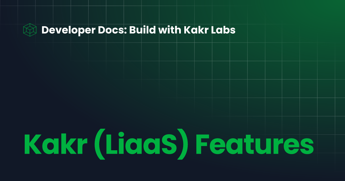 Kakr (LiaaS) Features | Developer Docs: Build with Kakr Labs