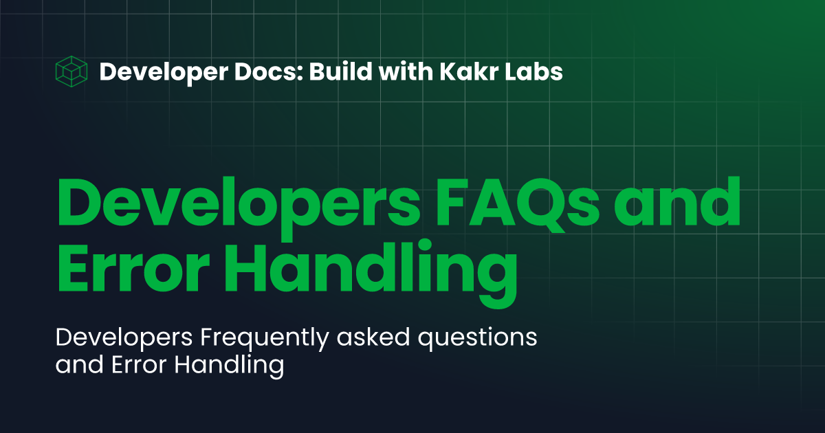 Developers FAQs and Error Handling | Developer Docs: Build with Kakr Labs
